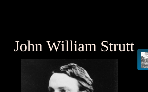 John William Strutt by Betsy Arce on Prezi