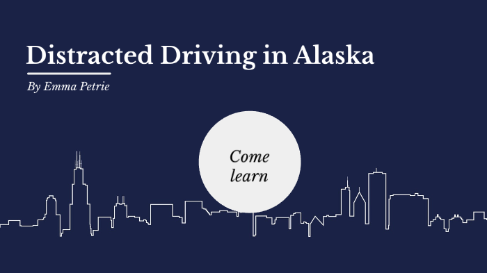 Distracted Driving In Alaska by Emma Petrie on Prezi