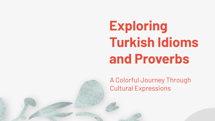 Exploring Turkish Idioms and Proverbs by Muhammed Ülker on Prezi