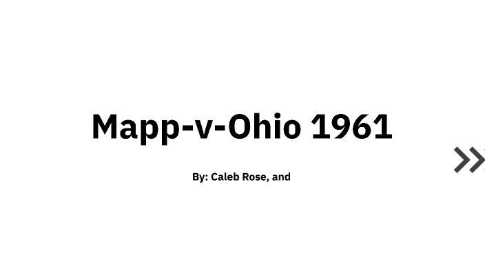 Mapp-v-Ohio 1961 by Caleb Rose on Prezi