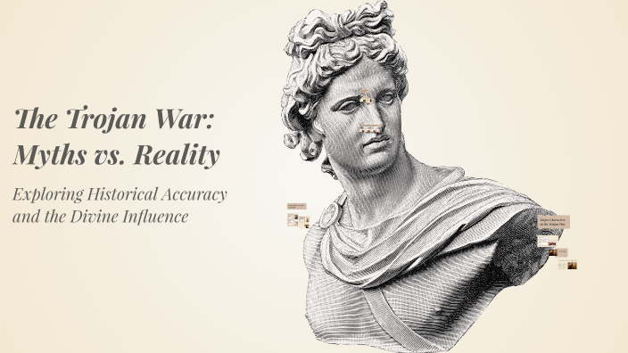 The Trojan War: Myths vs. Reality by Ruchir Sreepada on Prezi