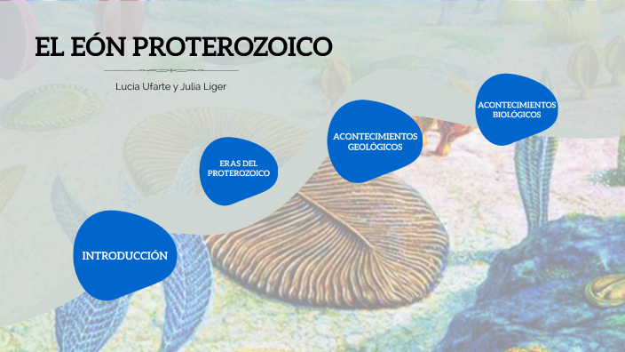 proterozoico by luucia Ufarte on Prezi