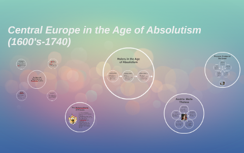 Central Europe in the Age of Absolutism (1600's-1740) by Emily b on Prezi