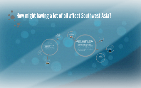 How might having a lot of oil affect Southwest Asia? by Ally Sewester ...