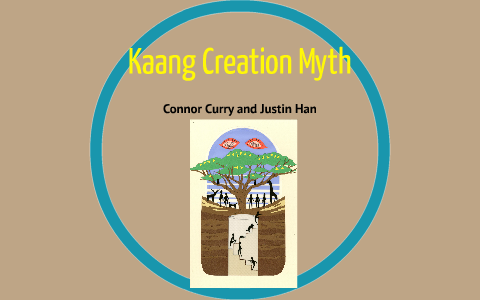 Kaang Creation Myth by Kaang aroo on Prezi
