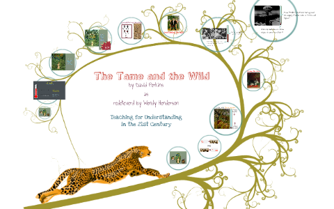 The Tame and The Wild by Wendy Henderson on Prezi