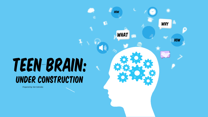 Teen Brain: Under construction by Katrina Manansala on Prezi
