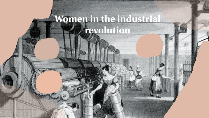 Women in the industrial revolution by letizia izzo on Prezi