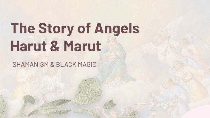 The Story of Angels Harut & Marut by Maryam Izwan on Prezi