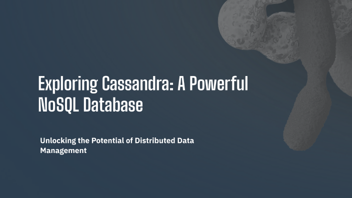 Exploring Cassandra: A Powerful NoSQL Database by Chinmayee Mishra on Prezi