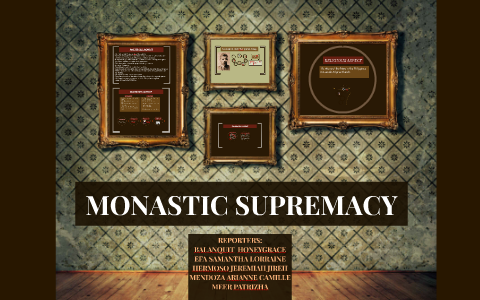 MONASTIC SUPREMACY by Samantha Lorraine Efa on Prezi