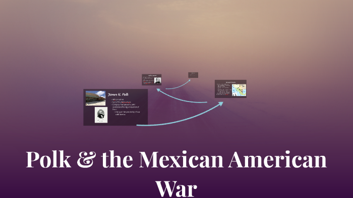 Polk & the Mexican American War by Courtney Sigmon on Prezi