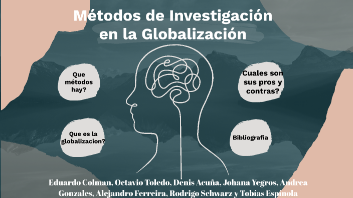Métodos de investigación en la Globalización by Eduardo Daniel on Prezi