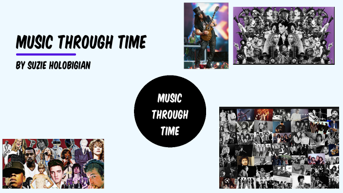 Music Through Time by suzie Holobigian on Prezi