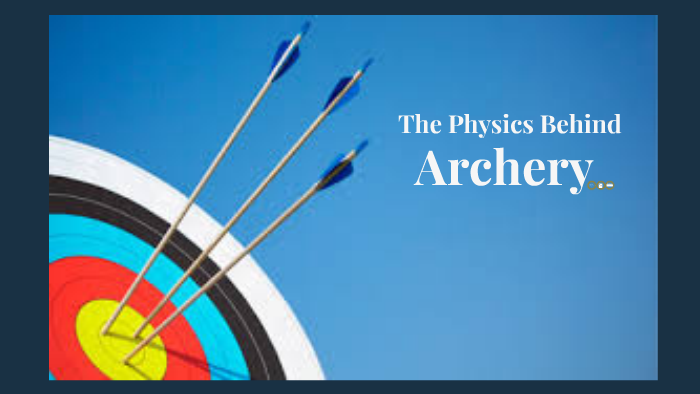 The Physics Behind Archery by Alison Ross on Prezi
