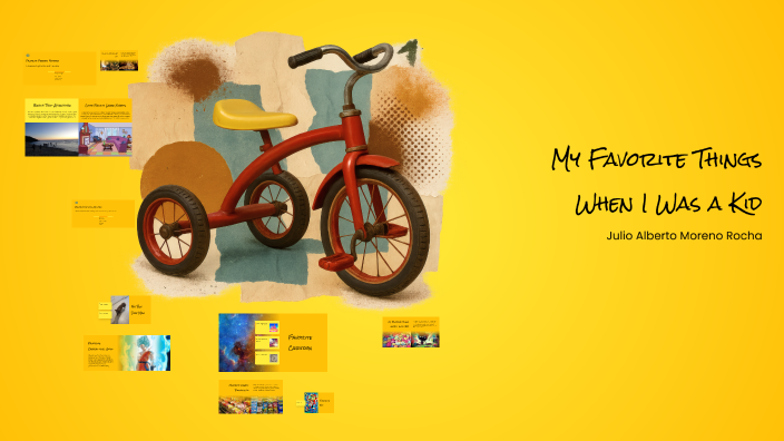 My Favorite Things When I Was a Kid by JULIO ALBERTO MORENO ROCHA on Prezi