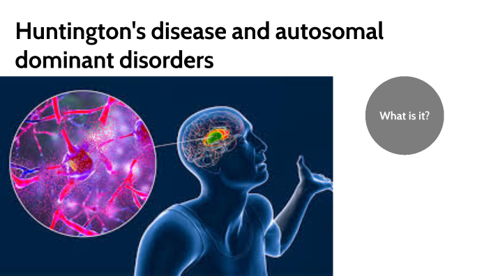 Huntingtons Disease And Autosomal Dominant Disorders By Joshua Imada