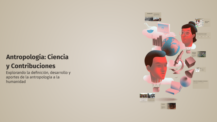 Antropología: Ciencia y Contribuciones by jordan ibañez chacon on Prezi