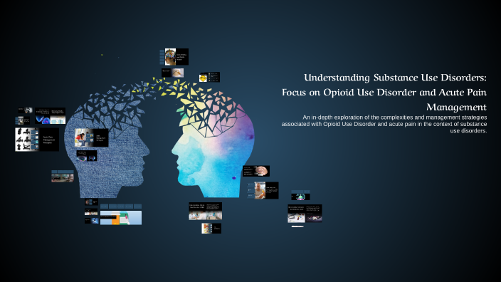 Understanding Substance Use Disorders: Focus on Opioid Use Disorder and ...