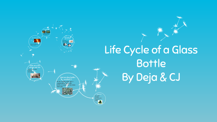 Life Cycle of a Glass Bottle by deja king on Prezi