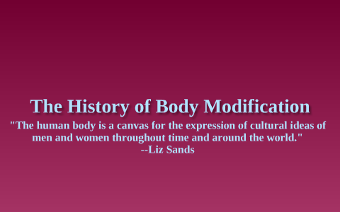 The History of Body Modification by Katie Dickson on Prezi