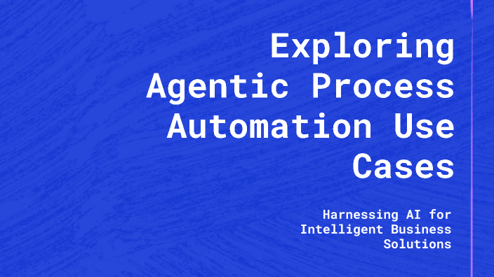 Exploring Agentic Process Automation Use Cases by Aakash Roy on Prezi