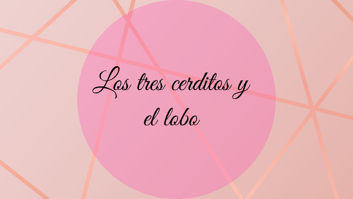 Los tres cerditos y el lobo by vicky Romero on Prezi