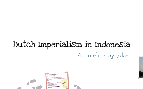 Dutch Imperialism In Indonesia by Jake Armstrong on Prezi
