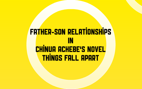 Father-Son Relationships In Chinua Achebe's Things Fall Apart by Paige ...