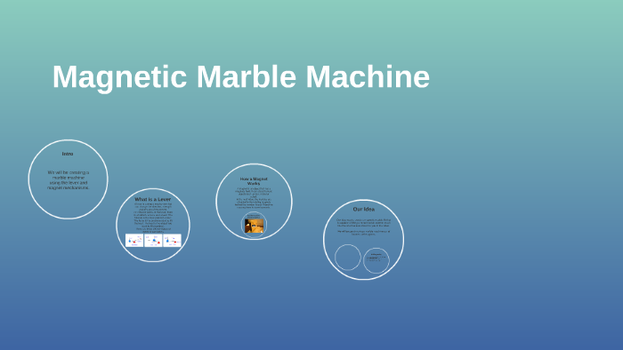 Magnetic Marble Machine by Jonathan Choong on Prezi