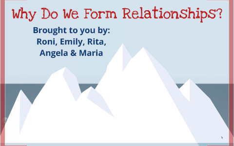 Why We Form Relationships? by Emily Tianen on Prezi