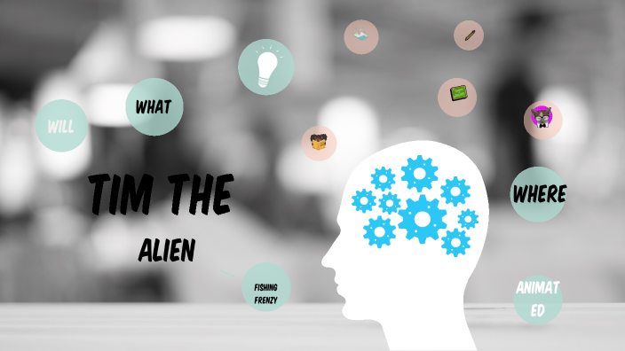 tim the alien by KAITLYN MOSELEY on Prezi