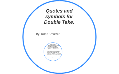 Quotes for double take. by Dillon Kreutzer on Prezi