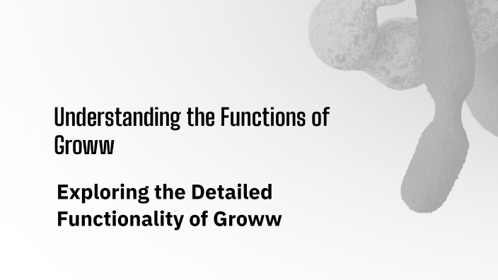 Understanding the Functions of Groww by Star Boi on Prezi