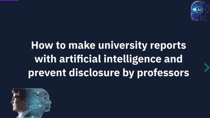 How to make university reports with artificial intelligence and prevent ...
