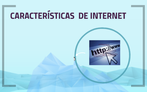 CARACTERÍSTICAS DE INTERNET by nicolas gonzalez on Prezi