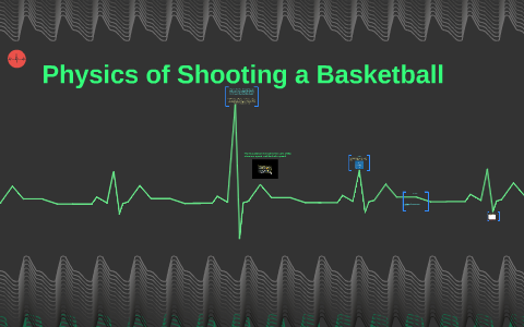 Physics of Shooting a Basketball by cleiton castro on Prezi