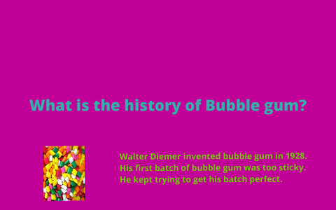 What is the history of Bubblegum by G K on Prezi