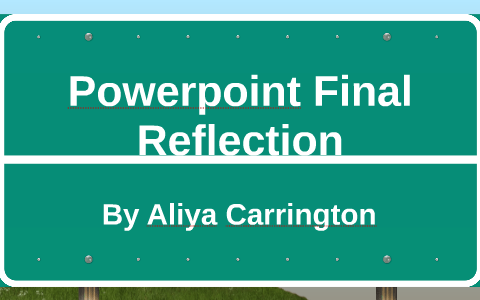 Powerpoint Final Reflection by Aliya Carrington on Prezi