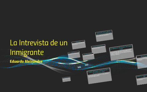 La Intrevista de un Inmigrante by Matthew Austria on Prezi