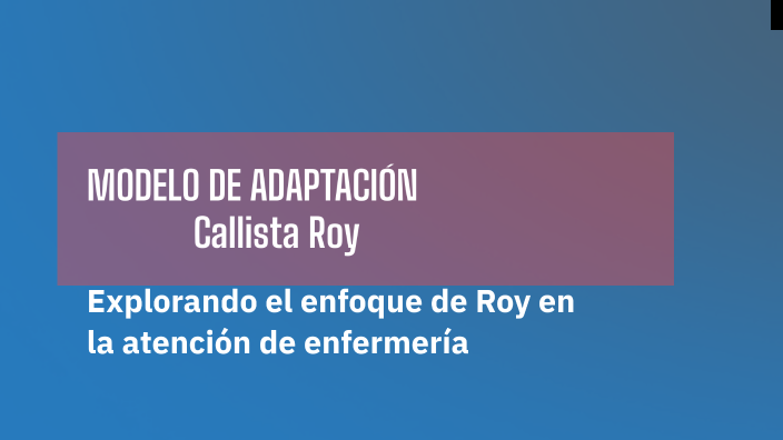 Modelo de Adaptación en Enfermería de Callista Roy by EVERTH HUAYTALLA ...