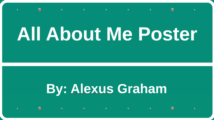 All About Me Poster by Alexus Graham on Prezi