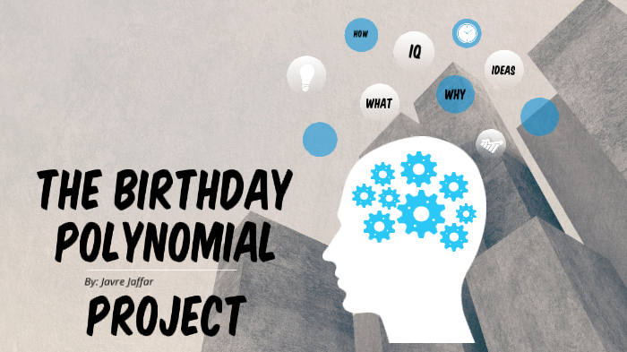 The Birthday Polynomial Project by Javre Jaffar on Prezi
