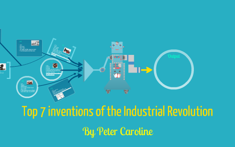 Top 10 Inventions of the Industrial Revolution by Peter Caroline on Prezi