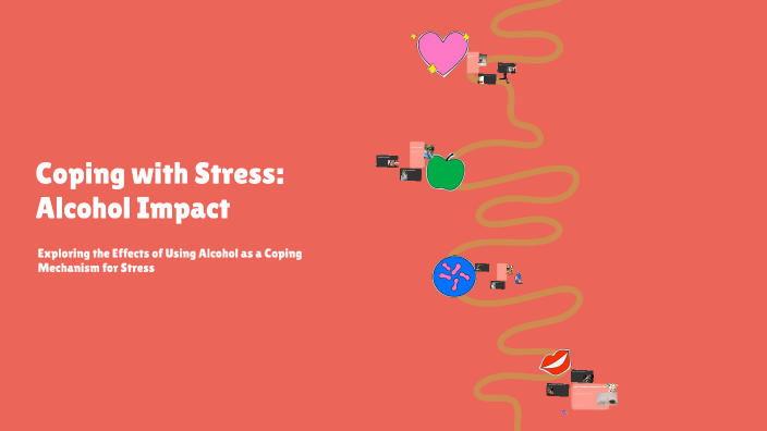 Coping with Stress: Alcohol Impact by Leo Loftus on Prezi