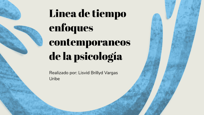 Linea de tiempo enfoques contemporaneos de la psicologia by Lisvid Brillyd Vargas on Prezi