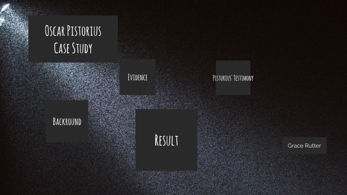 Oscar Pistorius Case Study by Grace Rutter on Prezi