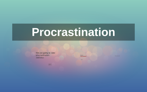 Procrastination by Students Of Speech on Prezi