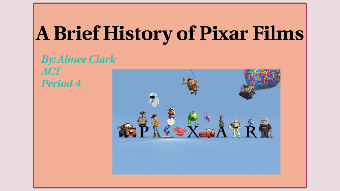 A Brief History of Pixar Films by Aimee Clark on Prezi
