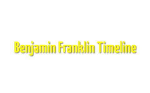 Benjamin Franklin Timeline by Lou Panetta on Prezi